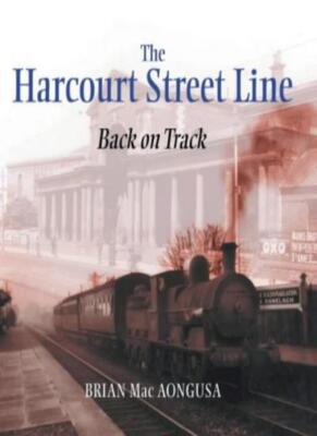 The Harcourt Street Line: Back on Track By Brian MacAongusa ...
