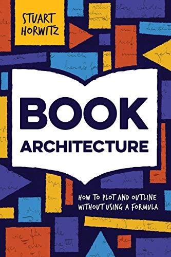 Book Architecture: How to Plot and Outline Without Using a Formula ...