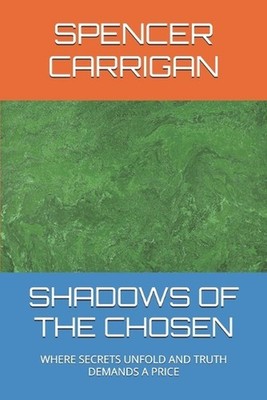 Shadows of the Chosen: Where Secrets Unfold and Truth Demands a Price ...