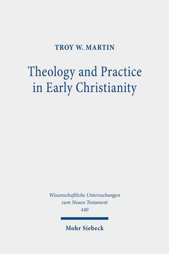 Theology and Practice in Early Christianity : Essays New and Old With ...
