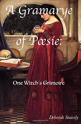A GRAMARYE OF POESIE: ONE WITCHS GRIMOIRE By Deborah Snavely **BRAND ...
