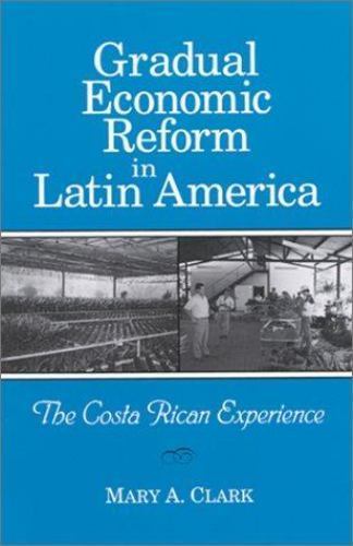 Gradual Economic Reform in Latin America : The Costa Rican Experience ...
