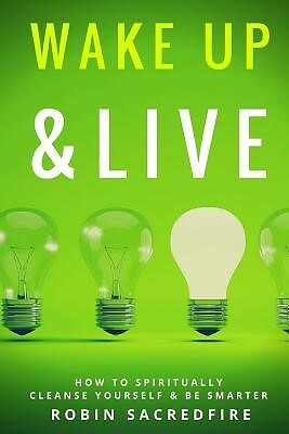 Wake Up Live How Spiritually Cleanse Yourself Be Smar by Sacredfire ...