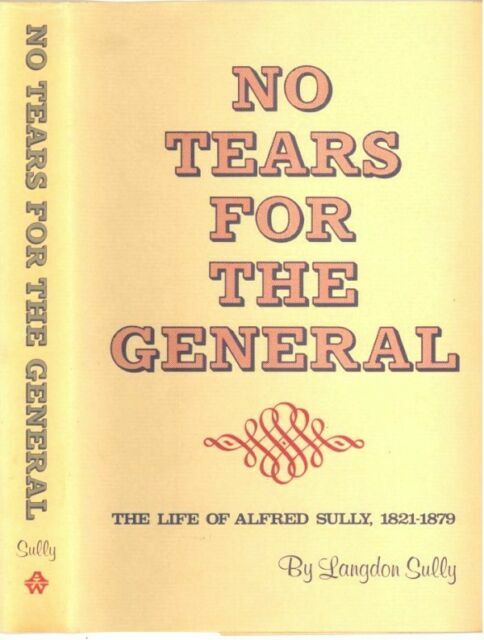 No Tears for the General : The Life of Alfred Sully, 1821-1879 by ...