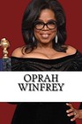 OPRAH WINFREY: A BIOGRAPHY OF THE BILLIONAIRE MEDIA MOGUL By Anna ...