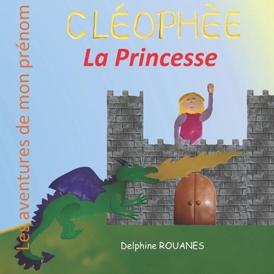 Clophe la Princesse: Les aventures de mon pr?nom by Delphine Rouanes ...