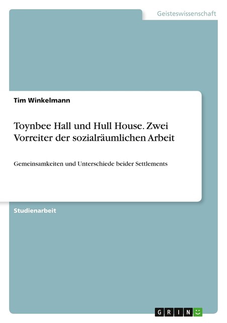 Toynbee Hall und Hull House. Zwei Vorreiter der Sozialräumlichen Arbeit von Tim Winkelmann (2021 ...
