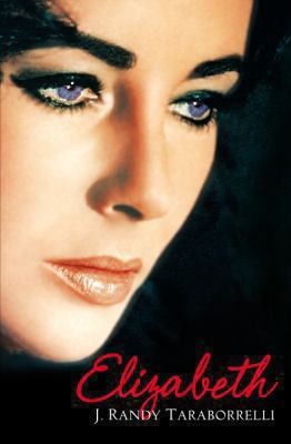 Elizabeth: The Biography of Elizabeth Taylor by J. Randy Taraborrelli ...