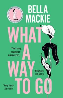 What A Way To Go by Bella Mackie: New | eBay