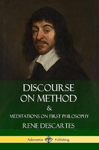 Rene Descartes Discourse on Method and Meditations on First Philosophy ...