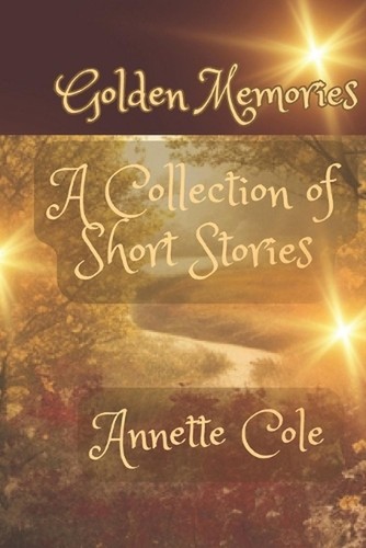 Golden Memories: A Collection of Short Stories by Annette Cole ...