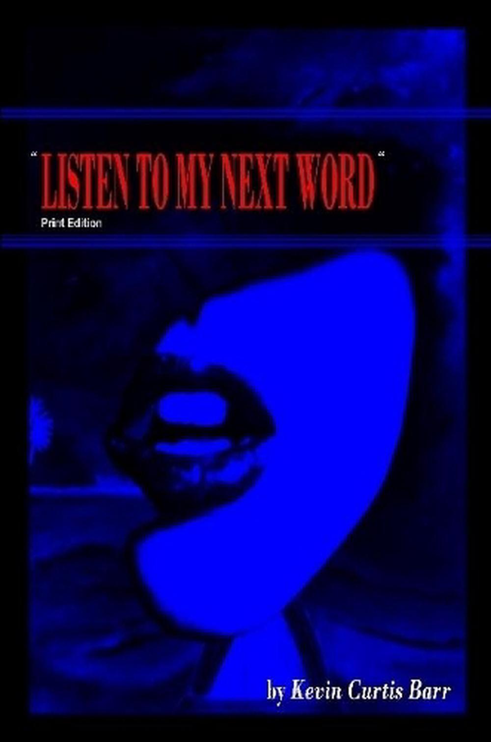 " LISTEN TO MY NEXT WORD " print edition by Kevin Curtis Barr (English ...