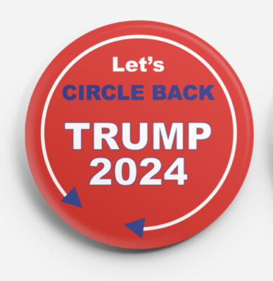 Circle Back Trump 2024 45 47 MAGA Button in 2 sizes!! Free 1stClassShip ...