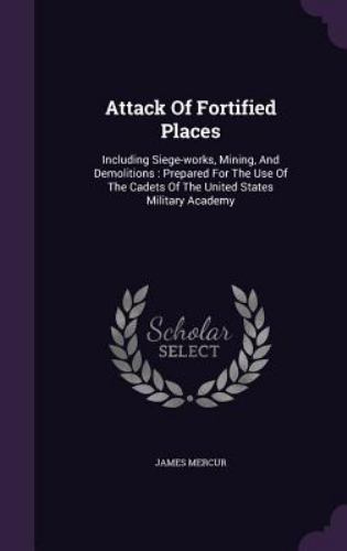 Attack of Fortified Places : Including Siege-Works, Mining, and ...