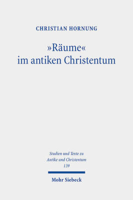 "Räume" im antiken Christentum | Christian Hornung | 2024 | deutsch ...