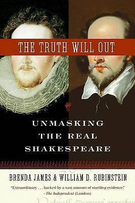The Truth Will Out: Unmasking the Real Shakespeare by Brenda James, Professor William Rubinstein ...