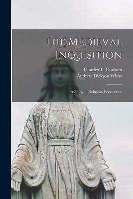 The Medieval Inquisition: a Study in Religious Persecution (Paperback ...