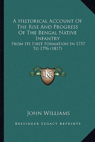 A Historical Account of the Rise and Progress of the Bengal Native ...
