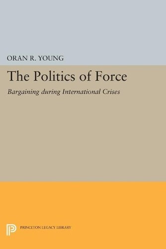 Oran R. Young Politics of Force (Poche) Princeton Legacy Library ...