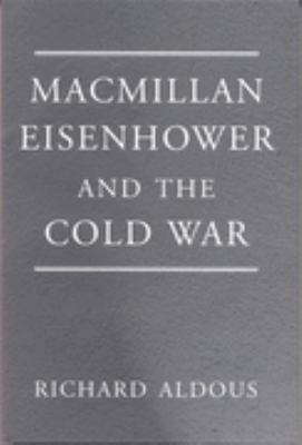 Macmillan, Eisenhower and the Cold War by Richard Aldous (2005 ...
