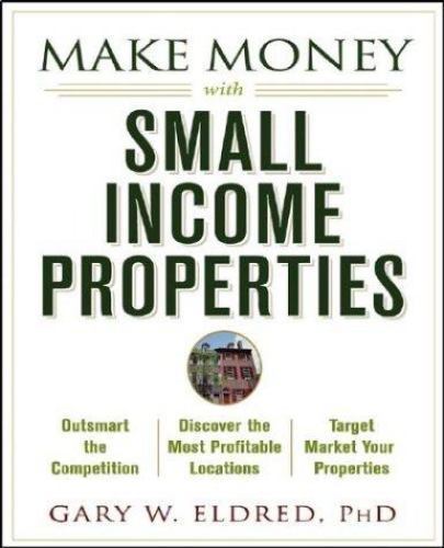 Make Money with Small Income Properties by Eldred, Gary W ...