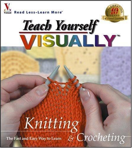 Teach Yourself VISUALLY Knitting and Crocheting by MaranGraphics ...