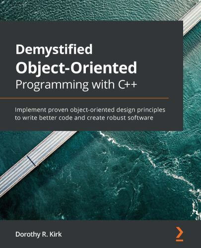 Demystified Object-Oriented Programming with C++ : Implement Proven Object-Oriented Design ...