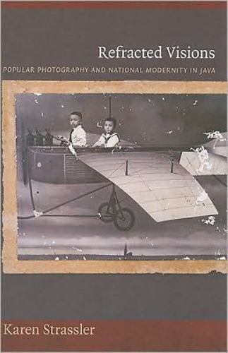 Refracted Visions : Popular Photography and National Modernity in Java ...