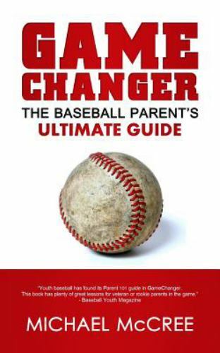 GameChanger: The Baseball Parent's Ultimate Guide by McCree, Michael ...