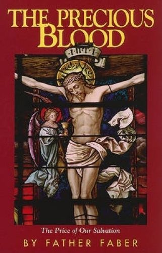 The Precious Blood or the Price of Our Sal... by Faber, Frederick Wil ...
