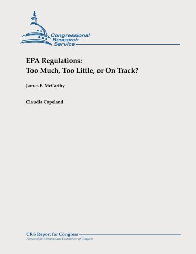 EPA REGULATIONS: TOO MUCH, TOO LITTLE, OR ON TRACK By James E. Mccarthy ...