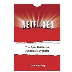 Netflixed : The Epic Battle for America's Eyeballs by Gina Keating ...