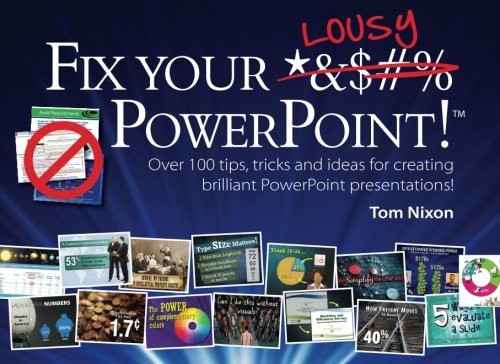 Fix Your Lousy PowerPoint : Over 100 Tips, Tricks and Ideas for ...