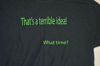 L Black Funny That's A Terrible Idea What Time Tee Port & Company ...