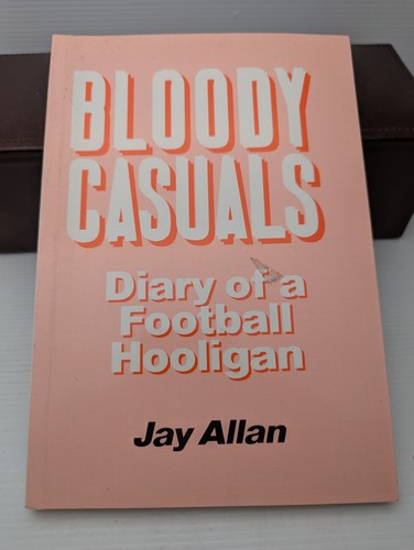 Bloody Casuals: Diary of a Football Hooligan by Allan, Jay Paperback ...