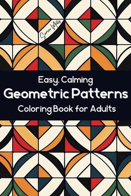 Easy, Calming Geometric Patterns Coloring Book for Adults: 50 Bold ...
