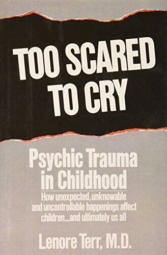 Too Scared to Cry: Psychic Trauma in Childhood - Hardcover - VERY GOOD ...