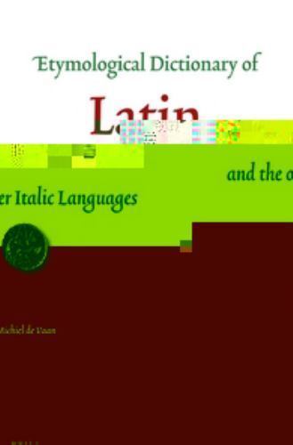 Etymological Dictionary of Latin : And the Other Italic Languages by ...