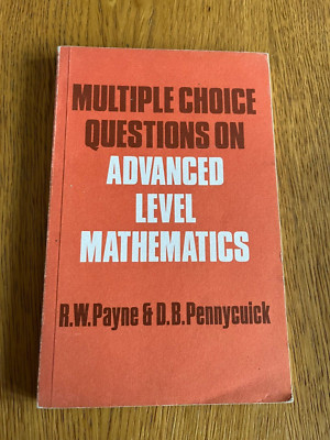MULTIPLE CHOICE QUESTIONS ON ADVANCED LEVEL MATHEMATICS by R.W. PAYNE ...