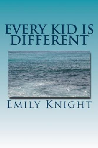 Every Kid Is Different : What They Failed to Tell You in College by ...