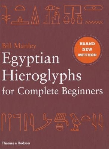 Egyptian Hieroglyphs for Complete Beginners: The Revolutionary New ...