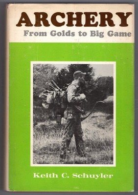 Archery, from Golds to Big Game ~ Schuyler, Keith C. HC | eBay