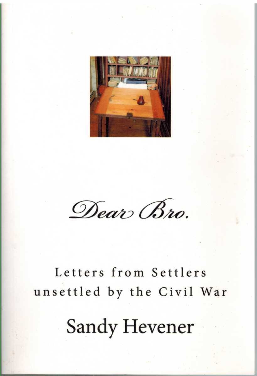 Hevener, Sandy DEAR BRO. Letters from Settlers Unsettled by the Civil ...