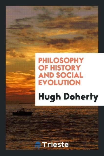 Philosophy of History And Social Evolution von Hugh Doherty (2017 ...
