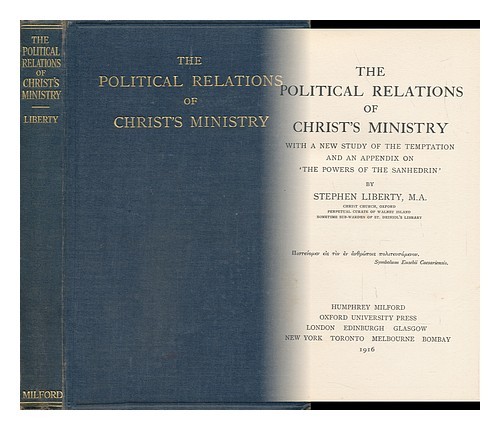 LIBERTY, STEPHEN (1871-) The Political Relations of Christ's Ministry ...