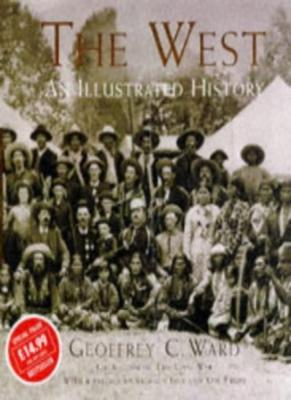 The West: An Illustrated History By Geoffrey C. Ward. 9780297821816 ...