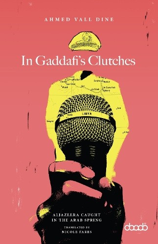In Gaddafi's Clutches: AlJazeera Caught in the Arab Spring, A Prison ...