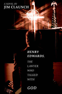 Henry Edwards, the Lawyer Who Talked with God by Jim Claunch (2004 ...