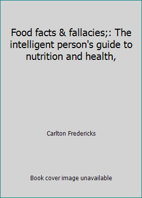 Food facts & fallacies;: The intelligent person's guide to nutrition ...