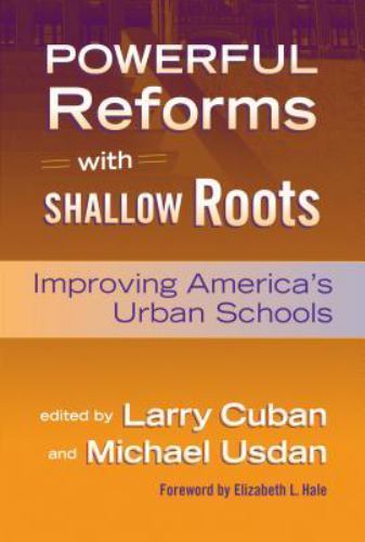 Powerful Reforms with Shallow Roots : Improving America's Urban Schools ...